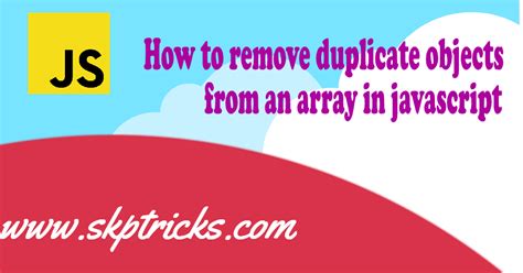 How To Remove Duplicate Objects From An Array In Javascript Skptricks