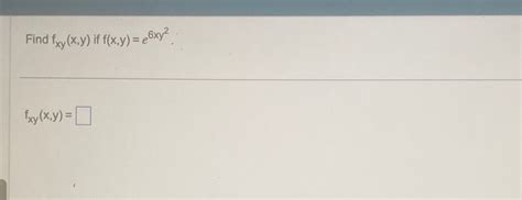 Solved Find Fxyxy If Fxye6xy2 Fxyxy