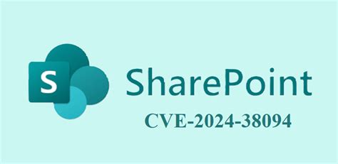آسیب پذیری Cve 2024 38094 در مایکروسافت شیرپوینت مورد سوء استفاده قرار گرفت Vulnerbyte