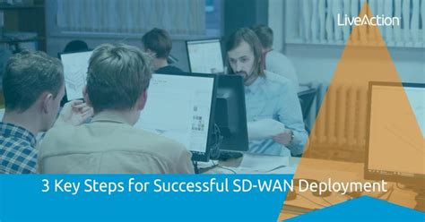 3 Key Steps For Successful SD WAN Deployment LiveAction
