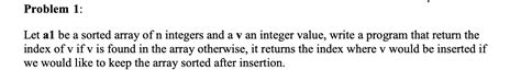 Solved Problem 1 Let Al Be A Sorted Array Of N Integers And