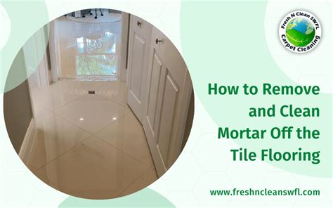 Easy Steps To Remove And Clean Mortar Off The Tile Flooring