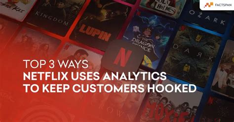 Top 3 Ways Netflix Uses Analytics To Keep Customers Hooked Factspan