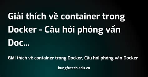 Giải Thích Về Container Trong Docker Câu Hỏi Phỏng Vấn Docker