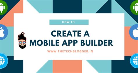 How To Make Your Own Mobile App Builder Tech Blogger