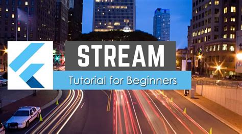 Flutter Stream Tutorial For Beginners
