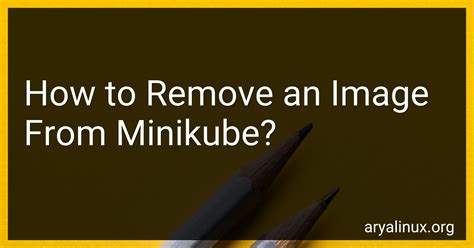how to remove an image from minikube in 2024