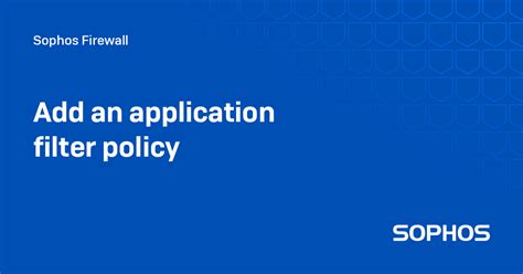 Add An Application Filter Policy Sophos Firewall