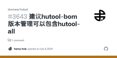 建议hutool Bom版本管理可以包含hutool All · Issue 3643 · Dromarahutool · Github