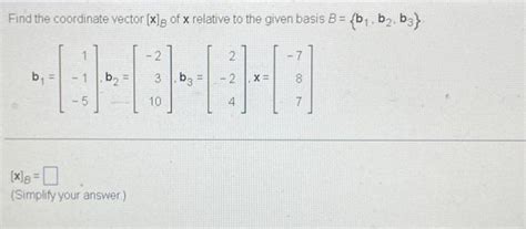 solved find the coordinate vector [x]b of x relative to the