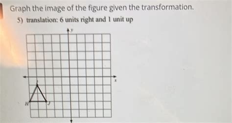 Graph The Image Of The Figure Given The Transformation 5 Translation 6 Units Right And [math]