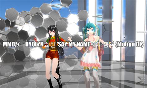 Mmd Hyolyn Say My Name By Zakiasr On Deviantart