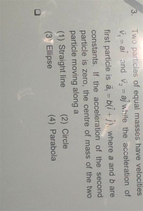 Two Particles Of Equal Masses Have Velocities V1 Ai And V2 Aj While