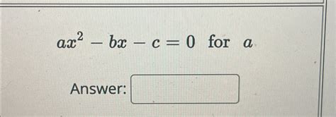Solved Ax2 Bx C 0 ﻿for Aanswer
