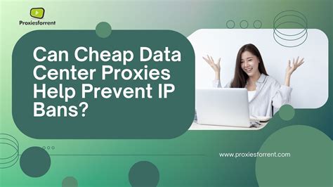 Can Cheap Data Center Proxies Help Prevent Ip Bans Proxiesforrent