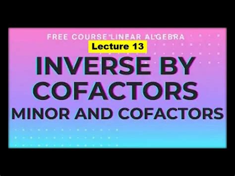 Linear Algebra Minors And Cofactors Inverse By Cofactors Lecture