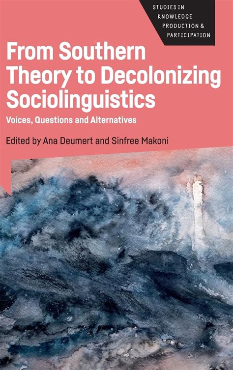 From Southern Theory To Decolonizing Sociolinguistics Voices Questions And
