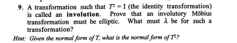 Solved 9 A Transformation Such That T2 I The Identity Transformation Is Called An