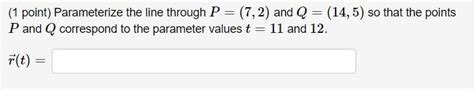 Solved 1 Point Parameterize The Line Through P72 And