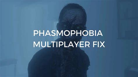 Phasmophobia Multiplayer Fix How To Solve Online Co Op Not Working In 2025
