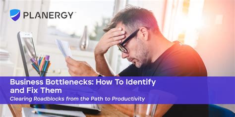 Business Bottlenecks How To Identify And Fix Them Planergy Software
