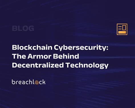 Blockchain Cybersecurity The Armor Behind Decentralized Technology
