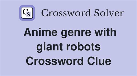 Anime Genre With Giant Robots Crossword Clue Answers Crossword Solver