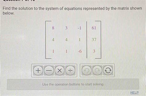 solved find the solution to the system of equations represented by the