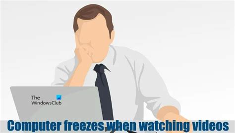 Computer Freezes When Watching Videos Microsoft Computer Windows