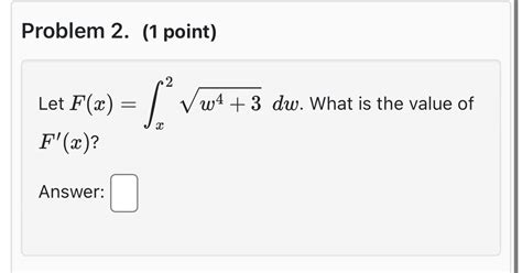 solved problem 2 1 ﻿point let f x ∫x2w4 32dw ﻿what is