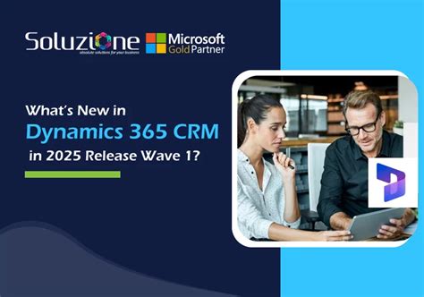Whats New In Dynamics 365 Crm In 2025 Release Wave 1