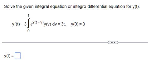 Solved Solve The Given Integral Equation Or Integro Dif