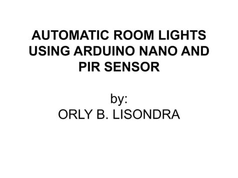 Automatic Room Lights Controller Using Arduino Nano And Pir Sensorppt
