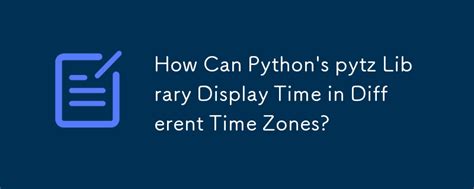 How Can Pythons Pytz Library Display Time In Different Time Zones