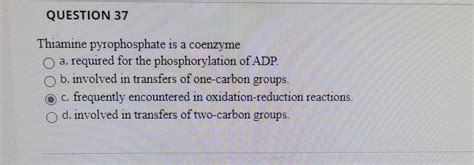 Solved Question 37 Thiamine Pyrophosphate Is A Coenzyme A