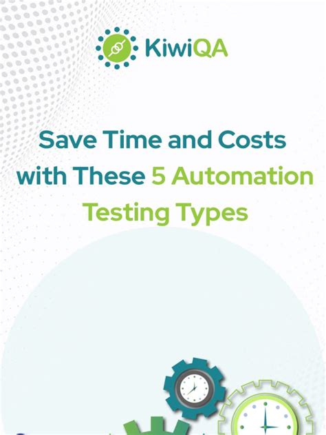 Save Time And Costs With These 5 Automation Testing Types Kiwiqa