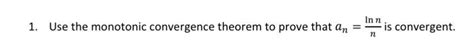 Solved 1 Use The Monotonic Convergence Theorem To Prove