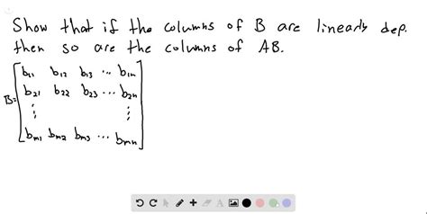 Show That If The Columns Of B Are Linearly Dependent Then So Are The