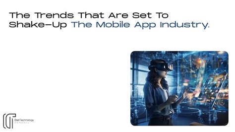 The Trends That Are Set To Shake Up The Mobile App Industry Dart