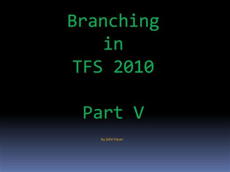 Branching In Tfs 2010 Part V Sharing Code Ppt