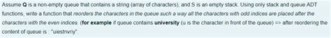 Solved Assume Q Is A Non Empty Queue That Contains A String