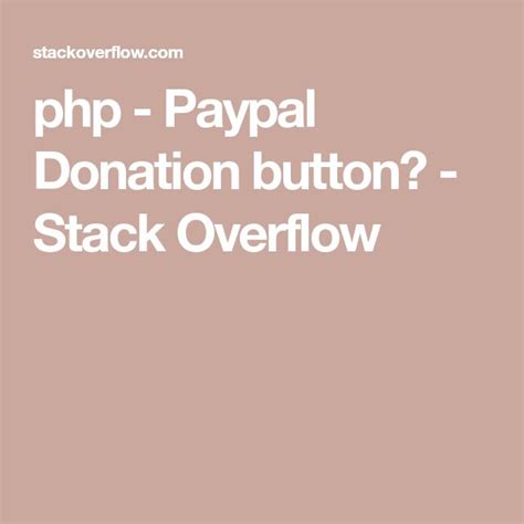 Php Paypal Donation Button Stack Overflow Paypal Buttons Web Design Tips