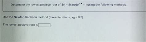 Solved Determine The Lowest Positive Root Of
