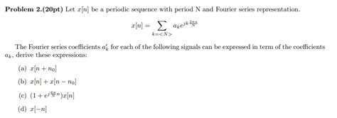 Solved Problem 2 20pt Let X N Be A Periodic Sequence With Chegg Com