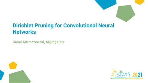Kamil Adamczewski Mijung Park · Dirichlet Pruning For Convolutional Neural Networks · Slideslive