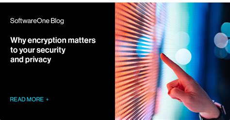 Why Encryption Matters To Your Security And Privacy Softwareone Blog
