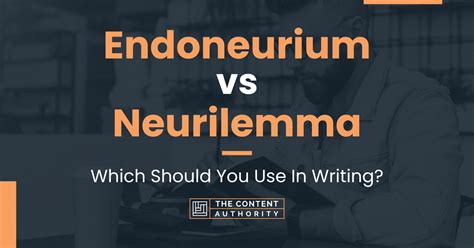 Endoneurium Vs Neurilemma Which Should You Use In Writing