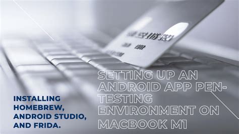setting up an android app pen testing environment on macbook m1