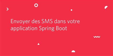 Envoyer Des Sms Dans Votre Application Spring Boot Twilio