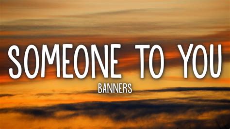 Banners Someone To You Lyrics Youtube